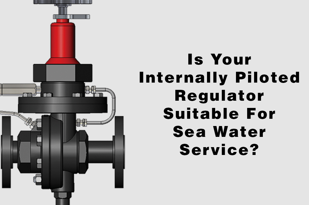 Is Your Internally Piloted Regulator Suitable for Sea Water Services ...